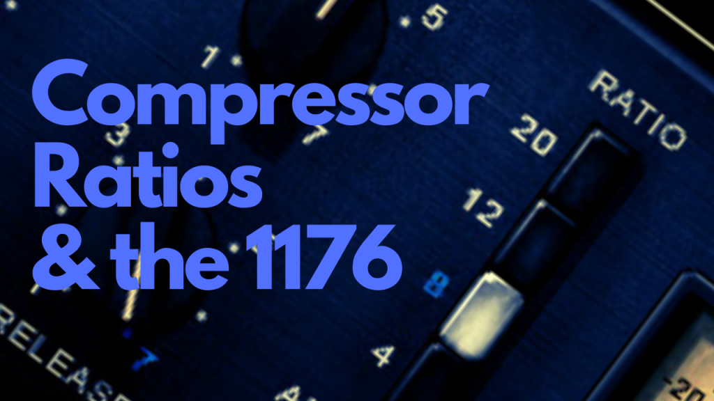 Compressor Ratios & 1176’s | Going to 11